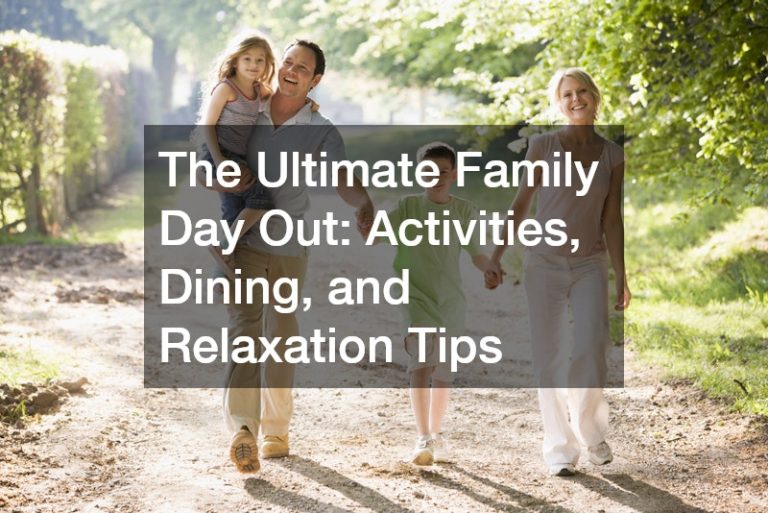The Ultimate Family Day Out: Activities, Dining, and Relaxation Tips